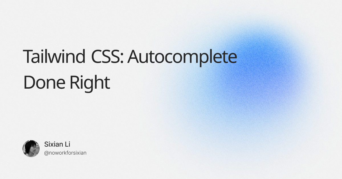 Tailwind CSS: Autocomplete Done Right | Sixian Li Tailwind CSS: Autocomplete Done Right | Sixian Li